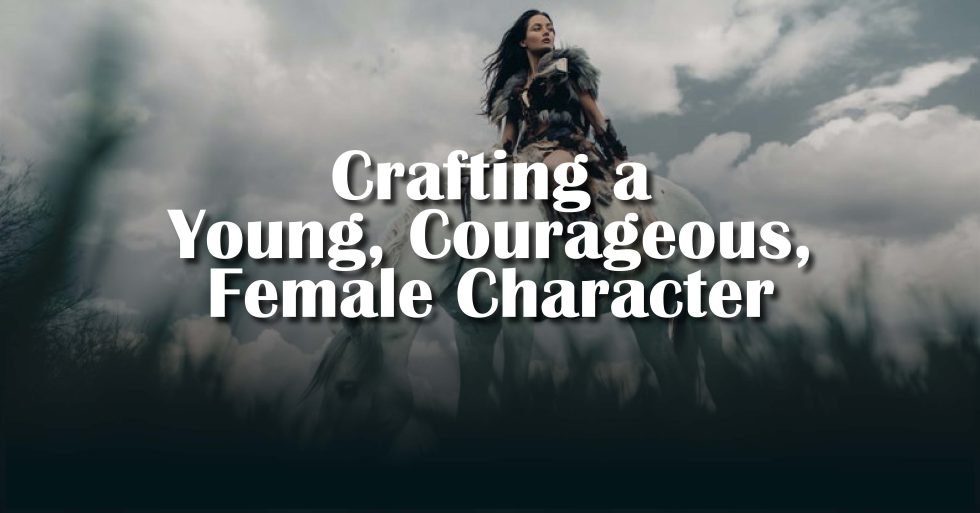 Crafting a Young, Courageous, Female Character | Robert J. Ristino